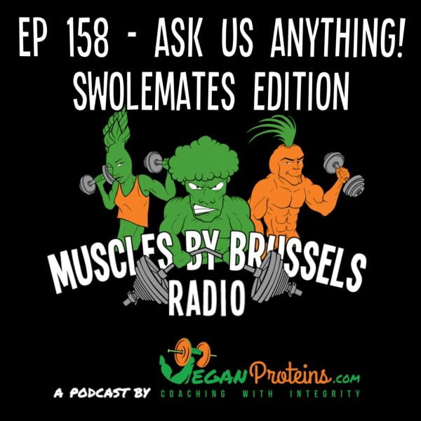 Ep 158 – Ask Us Anything! Swolemates Edition | Vegan Proteins