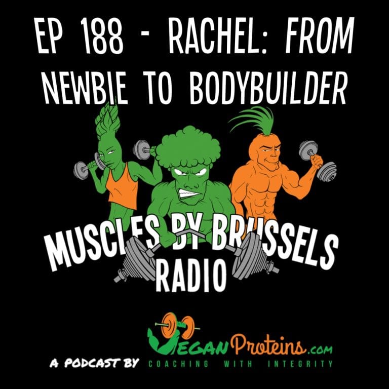 Ep 188 – Rachel: From Newbie To Vegan Bodybuilder | Vegan Proteins